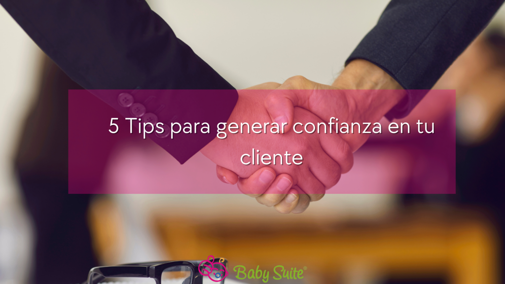 5 TIPS PARA GENERAR CONFIANZA EN TU CLIENTE - Baby Suite